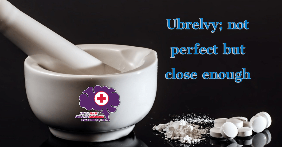 Ubrelvy Is Not Perfect, But It Is Close Enough. – Chronic Migraine ...
