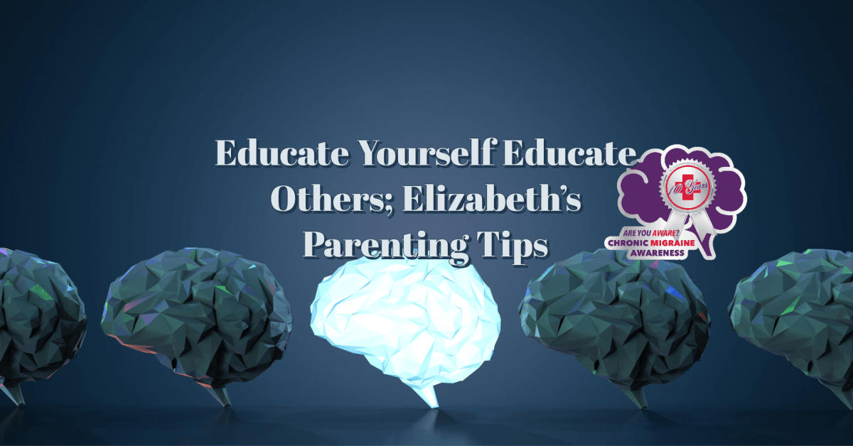 Educate Yourself Educate Others – Chronic Migraine Awareness